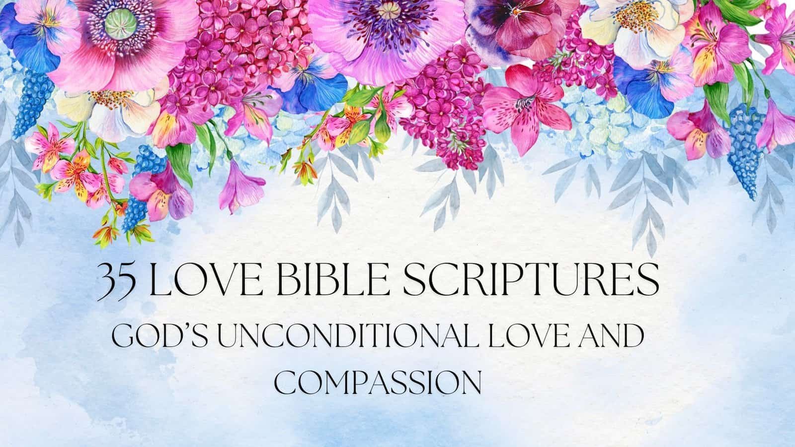 35 Love Bible Scriptures – God’s Unconditional Love and Compassion ...